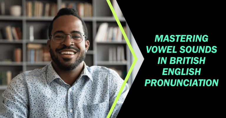 Mastering Vowel Sounds in British English Pronunciation: A Personal ...